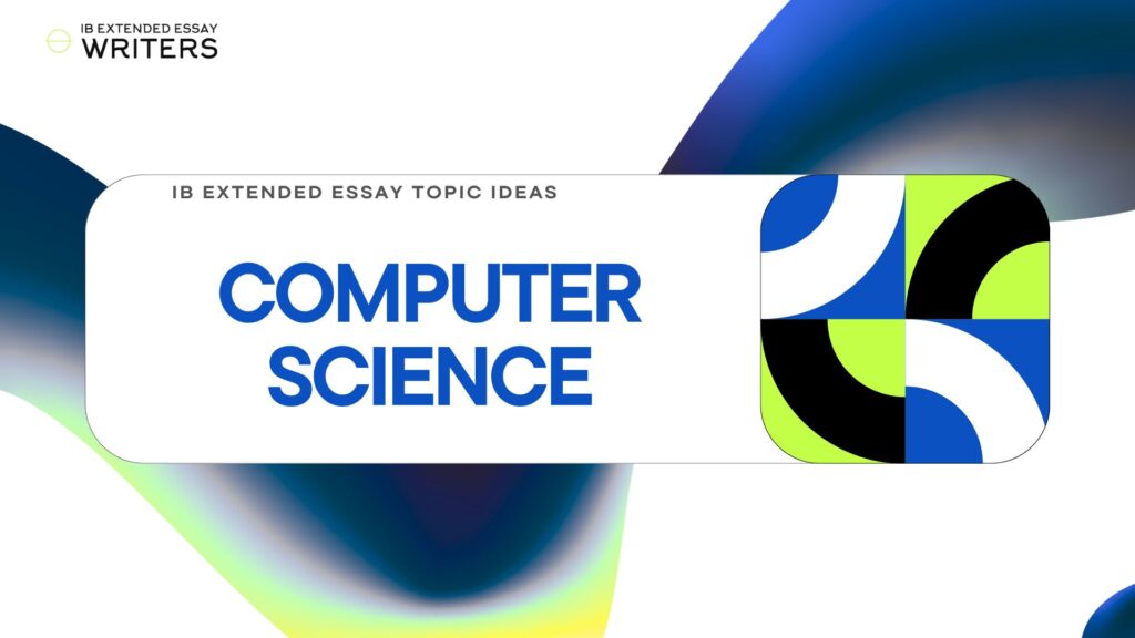 Computer Science IB EE Topic Ideas – IB Extended Essay Writers